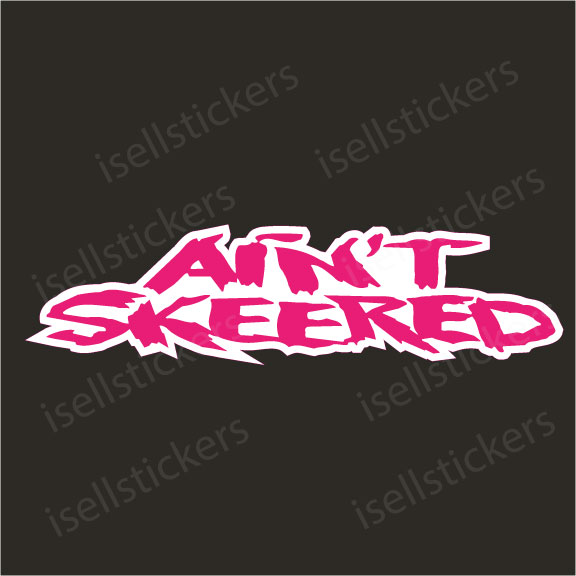 Ain't Skeered Aint Scared Funny Bumper Sticker Window Decal